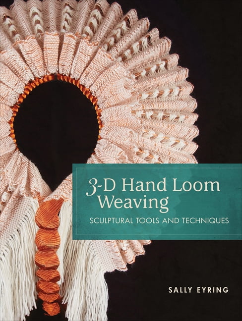 3-D Hand Loom Weaving: Sculptural Tools and Techniques, (Spiral-Bound ...