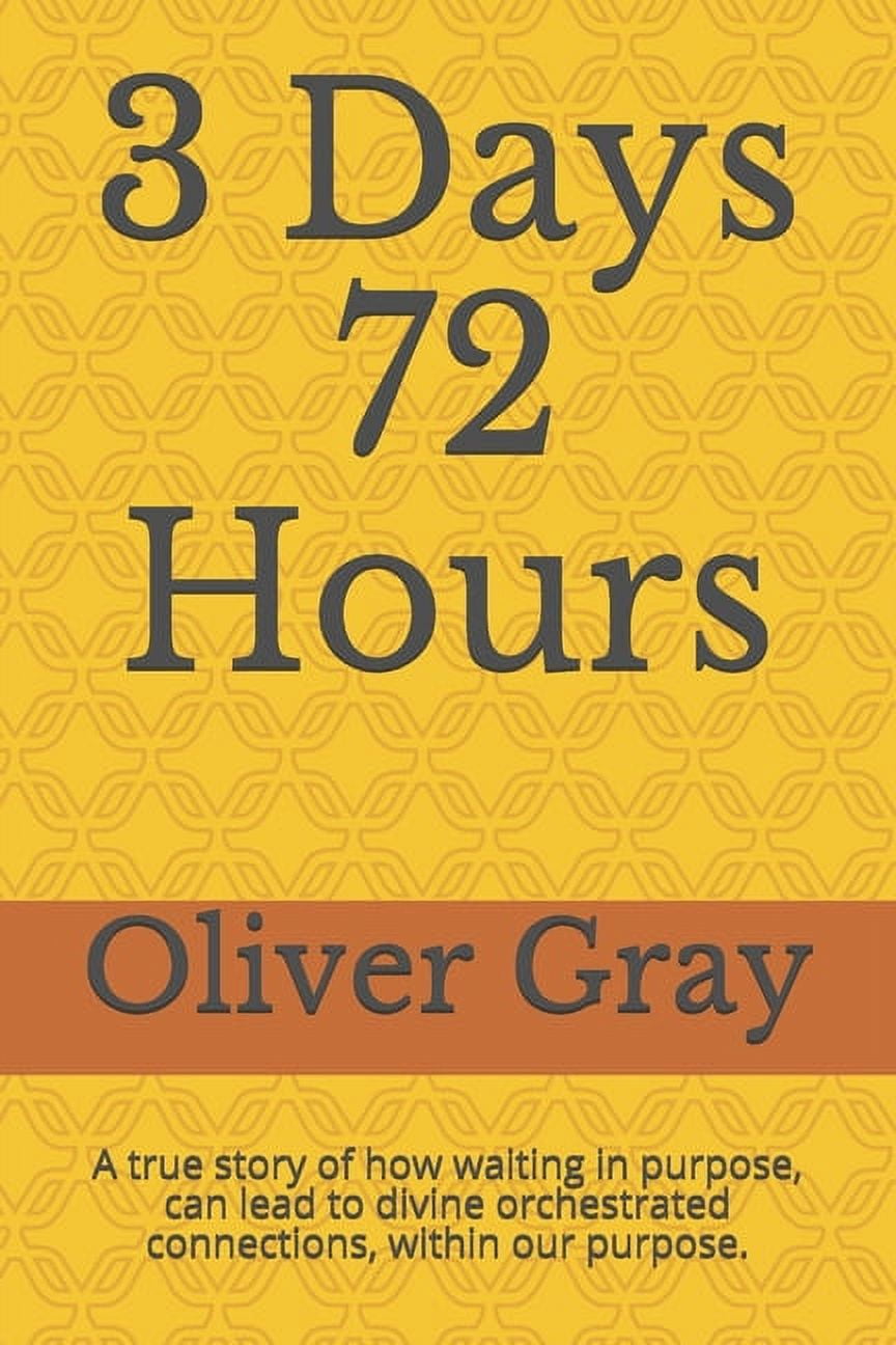 3 Days 72 Hours: A true story of how waiting in purpose, can lead to ...