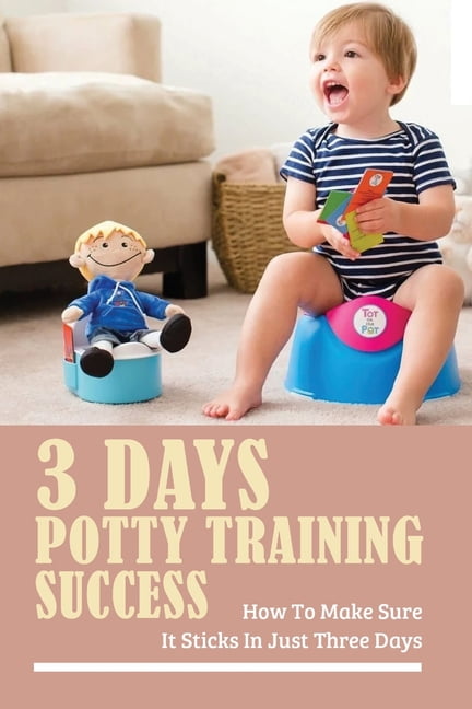 3 Days Potty Training Success: How To Make Sure It Sticks In Just Three ...