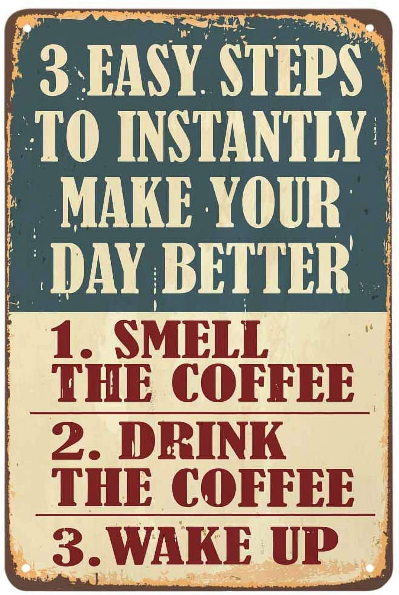 3 Easy Steps to Instantly Make Your Day Better Tin Sign,Coffee Posters ...