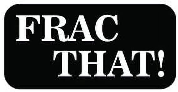 (3) Frac That Fracing Oil Funny Hard Hat / Helmet Vinyl Decal Sticker ...