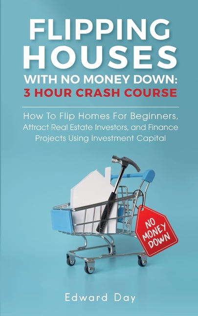 3 Hour Crash Course: Flipping Houses With No Money Down : How to Flip ...