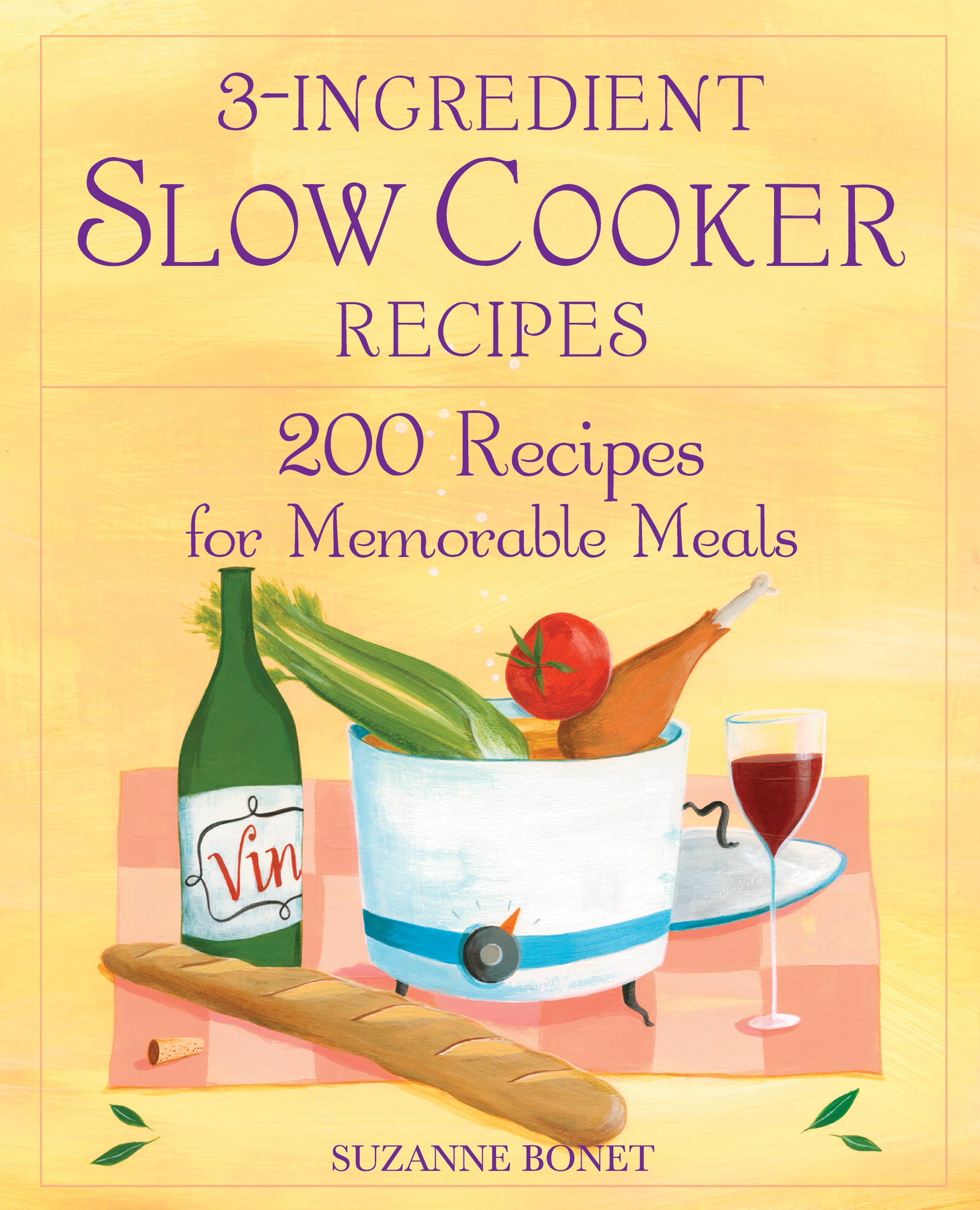 3-Ingredient Slow Cooker Recipes : 200 Recipes for Memorable Meals ...