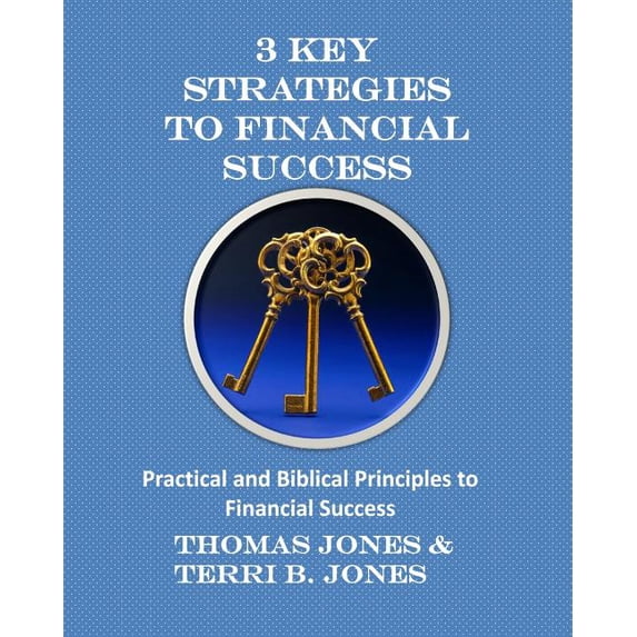 3 Key Strategies To Financial Success: Practical and Biblical ...
