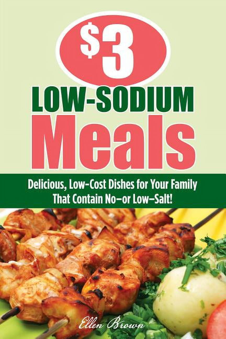 $3 Low-Sodium Meals : Delicious, Low-Cost Dishes For Your Family That ...