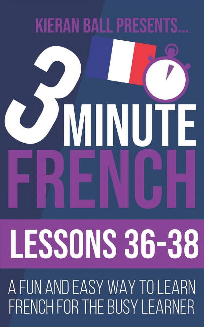 3 Minute French: Lessons 36-38: A fun and easy way to learn French for ...