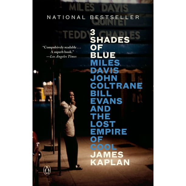 3 Shades of Blue: Miles Davis, John Coltrane, Bill Evans, and the Lost Empire of Cool ...
