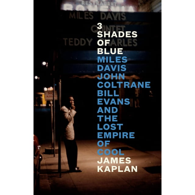 3 Shades of Blue: Miles Davis, John Coltrane, Bill Evans, and the Lost Empire of Cool ...