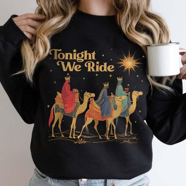 3 Wise Men Tonight We Ride Christmas Sweatshirt, Faith Religious ...