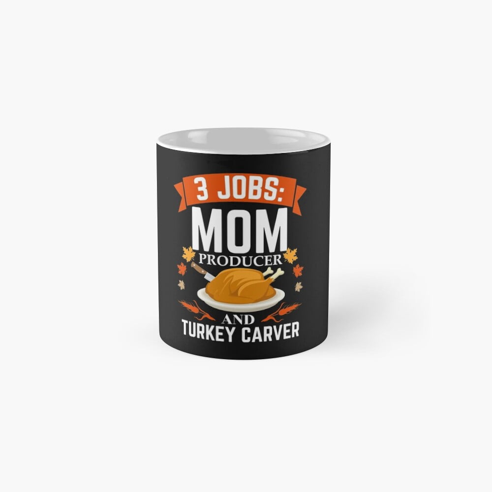 3 jobs Mom Producer turkey carver Thanksgiving Classic Mug - Walmart.com