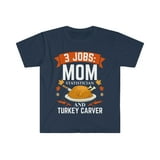 3 jobs Mom Statistician turkey carver Unisex T-shirt S-3XL Thanksgiving ...