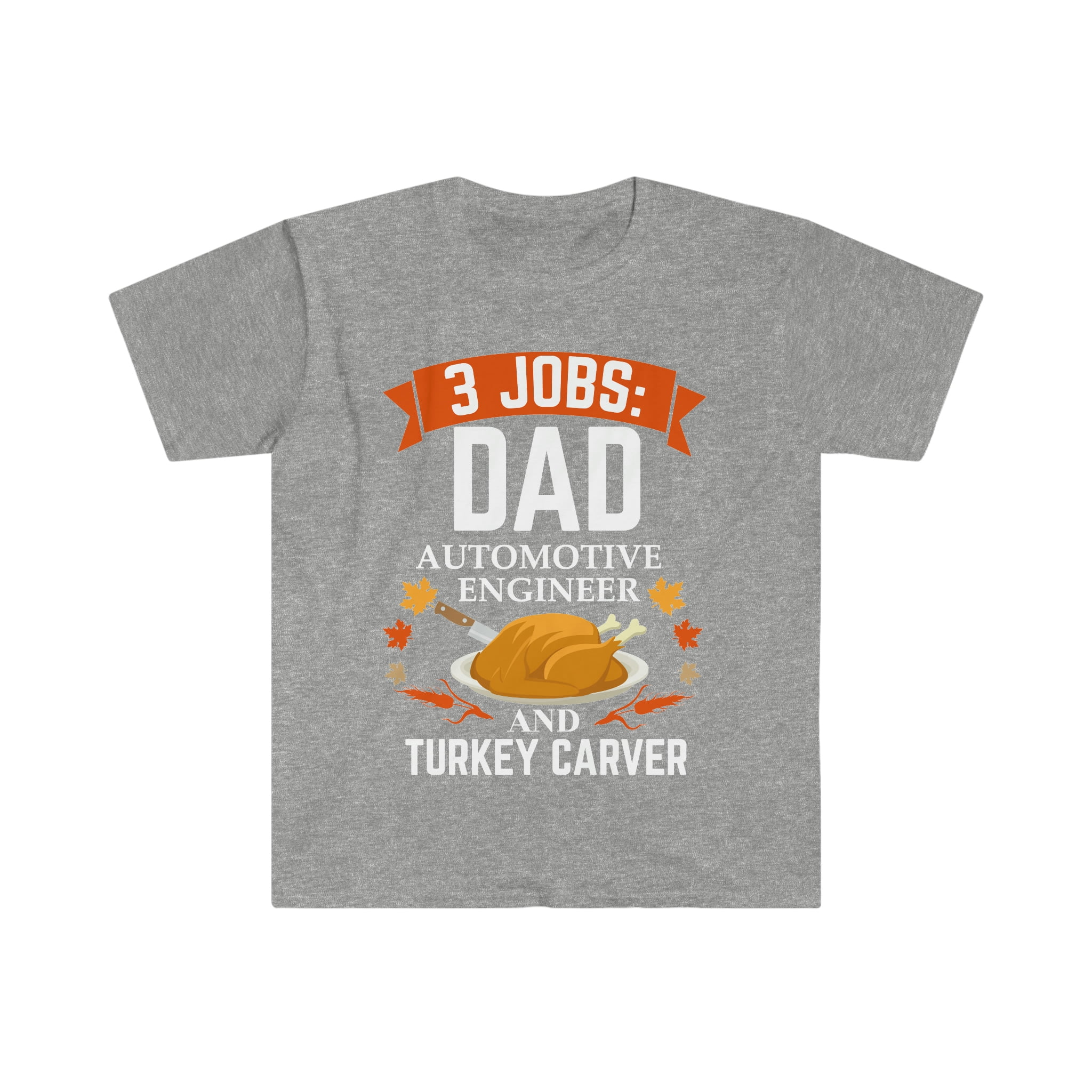 3 jobs dad Automotive Engineer turkey carver Unisex T-shirt S-3XL ...