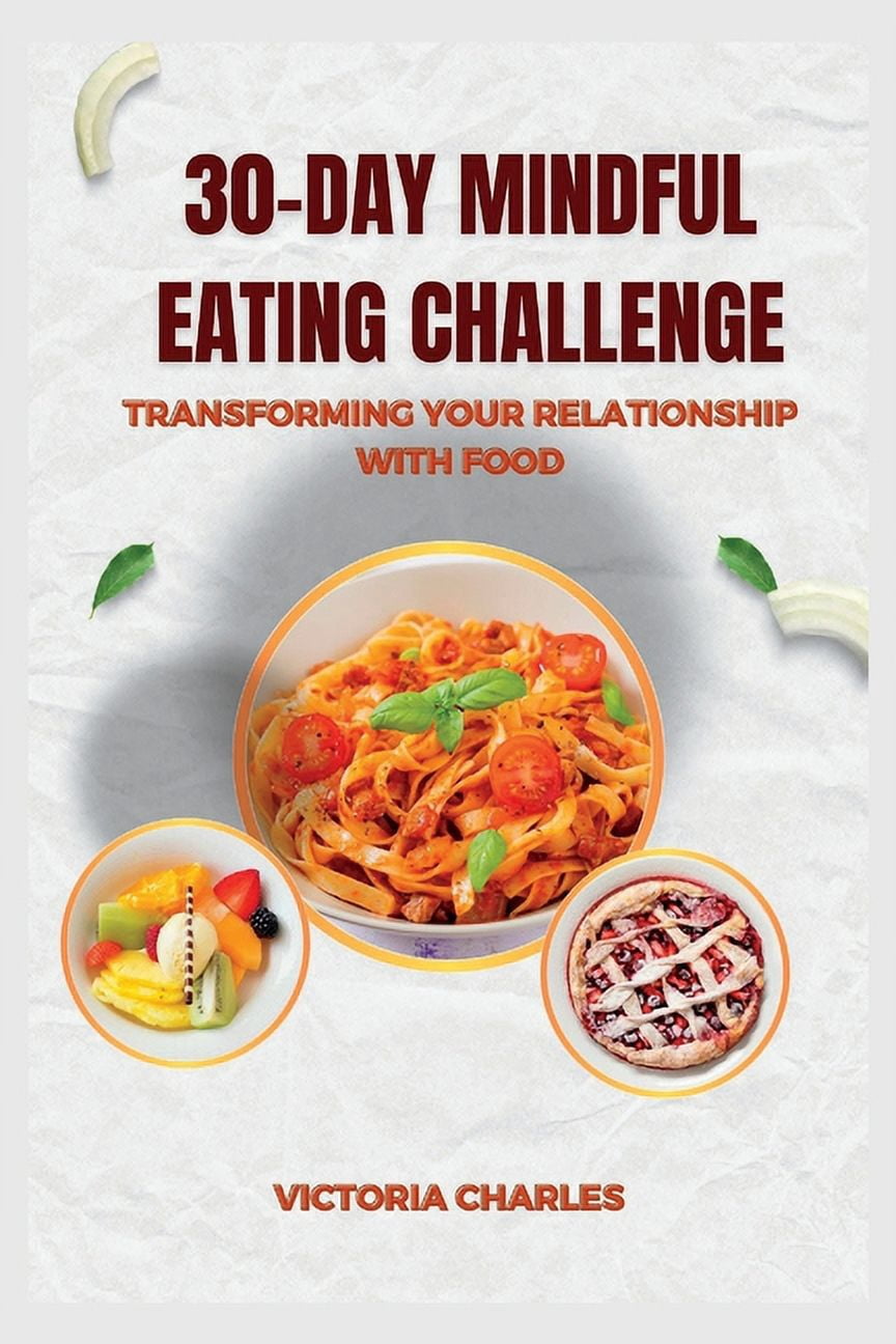 30-Day Mindful Eating Challenge: Transforming Your Relationship with ...