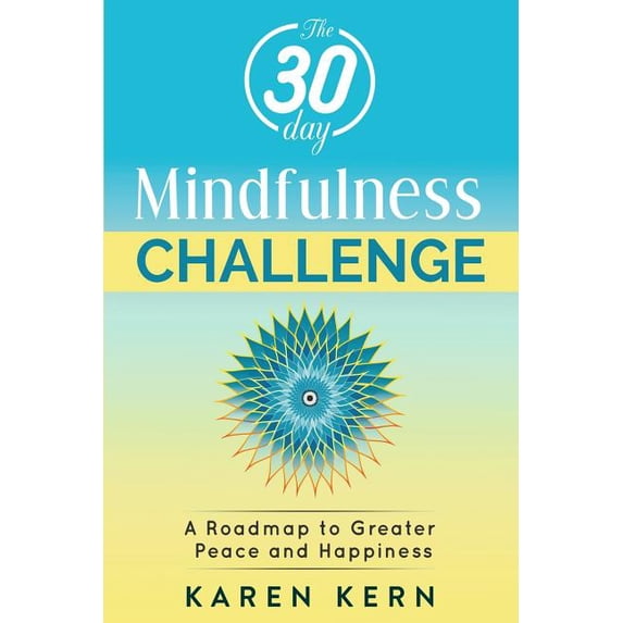 The 30 Day Mindfulness Challenge : A Roadmap to Peace & Happiness: A ...