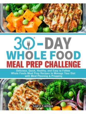 30-Day Whole Foods Meal Prep Challenge : Delicious, Quick, Healthy, and ...