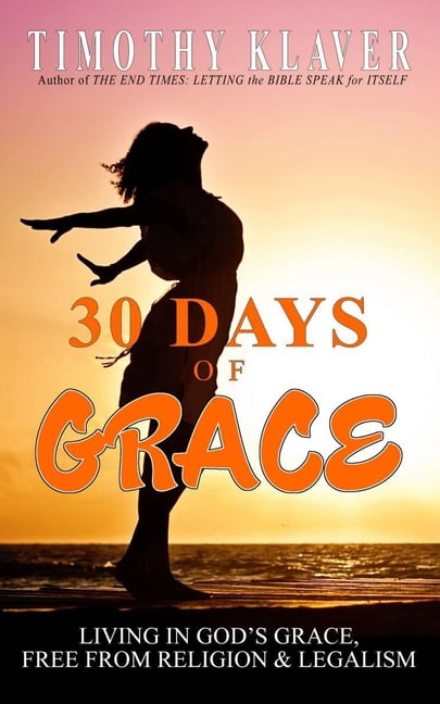 30 Days of Grace: Living in God's Grace, Free from Religion & Legalism ...