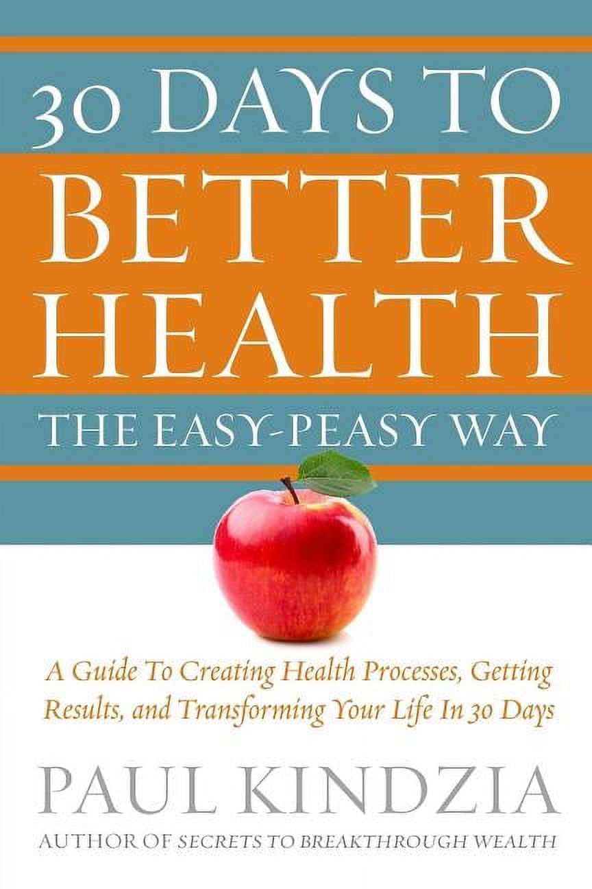 30 Days to Better Health the Easy-Peasy Way: A Guide to Creating Health ...
