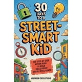30 Days to a Street-Smart Kid: The Step-by-Step Action Plan to Build ...