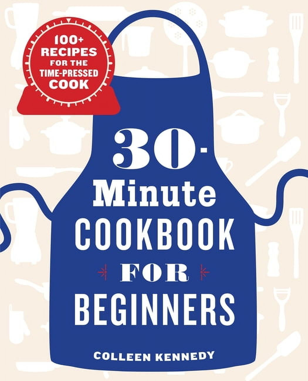 30-Minute Cookbook for Beginners: 100+ Recipes for the Time-Pressed ...
