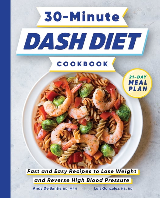 30-Minute Dash Diet Cookbook: Fast and Easy Recipes to Lose Weight and ...