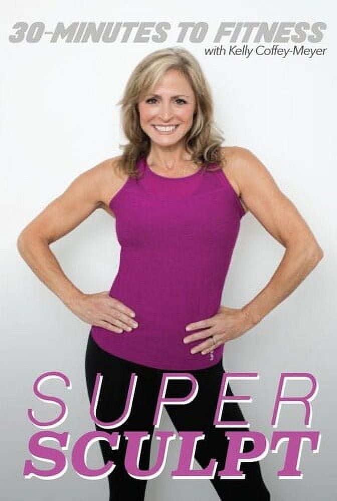 30 Minutes To Fitness: Super Sculpt With Kelly Coffey-Meyer (DVD ...