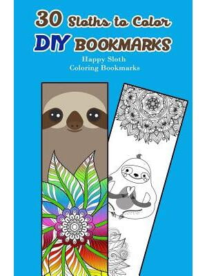 30 Sloths to Color DIY Bookmarks: Happy Sloth Coloring Bookmarks ...