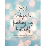 30 Steps to finding my best self: Creative exercises to help you become a better version of ...