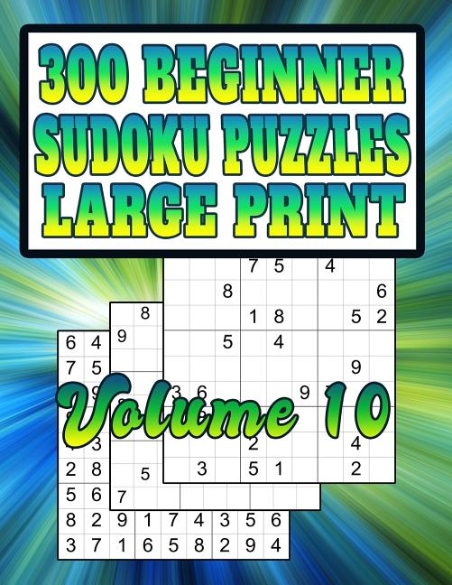 300 Beginner Sudoku Puzzles: Large Print! Very Easy Puzzles Series ...