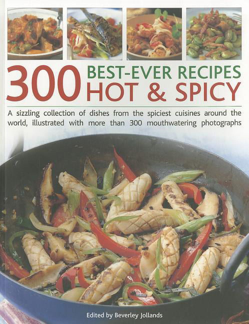 300 Best-Ever Hot & Spicy Recipes : A sizzling collection of the ...