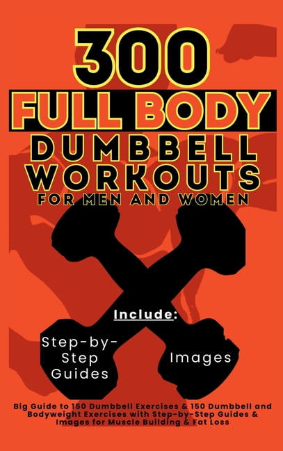 300 Full Body Dumbbell Workouts Book for Men and Women: Big Guide to ...