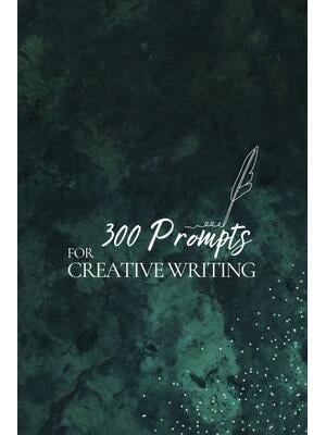 300 Prompts for Creative Writing : Ignite your imagination daily ...