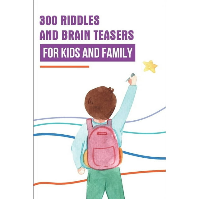 300 Riddles And Brain Teasers For Kids And Family: How To Learn And ...