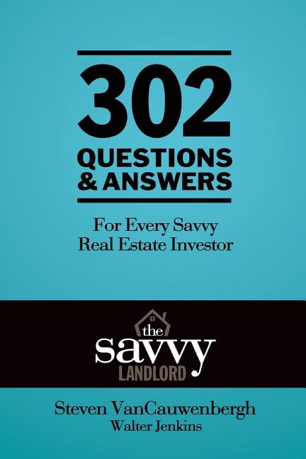 302 Questions & Answers for Every Savvy Real Estate Investor : The ...