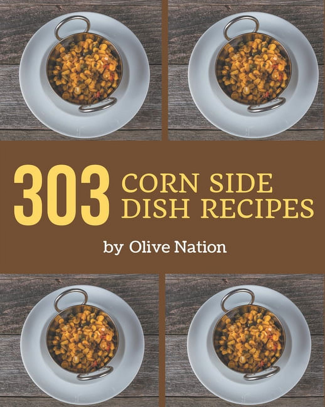 303 Corn Side Dish Recipes: Start a New Cooking Chapter with Corn Side ...