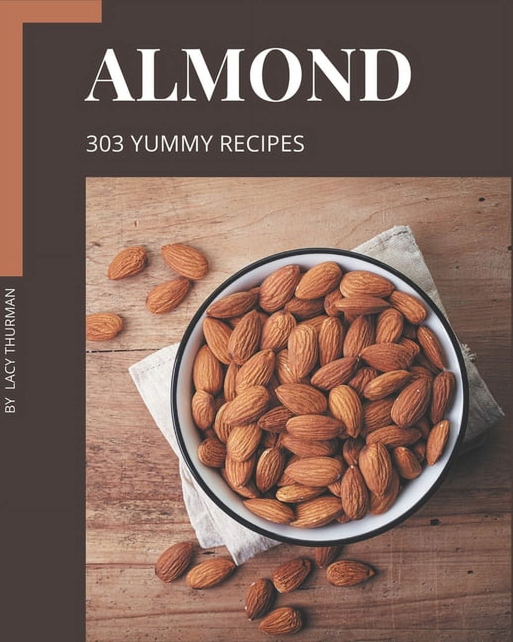303 Yummy Almond Recipes: Welcome to Yummy Almond Cookbook, (Paperback ...
