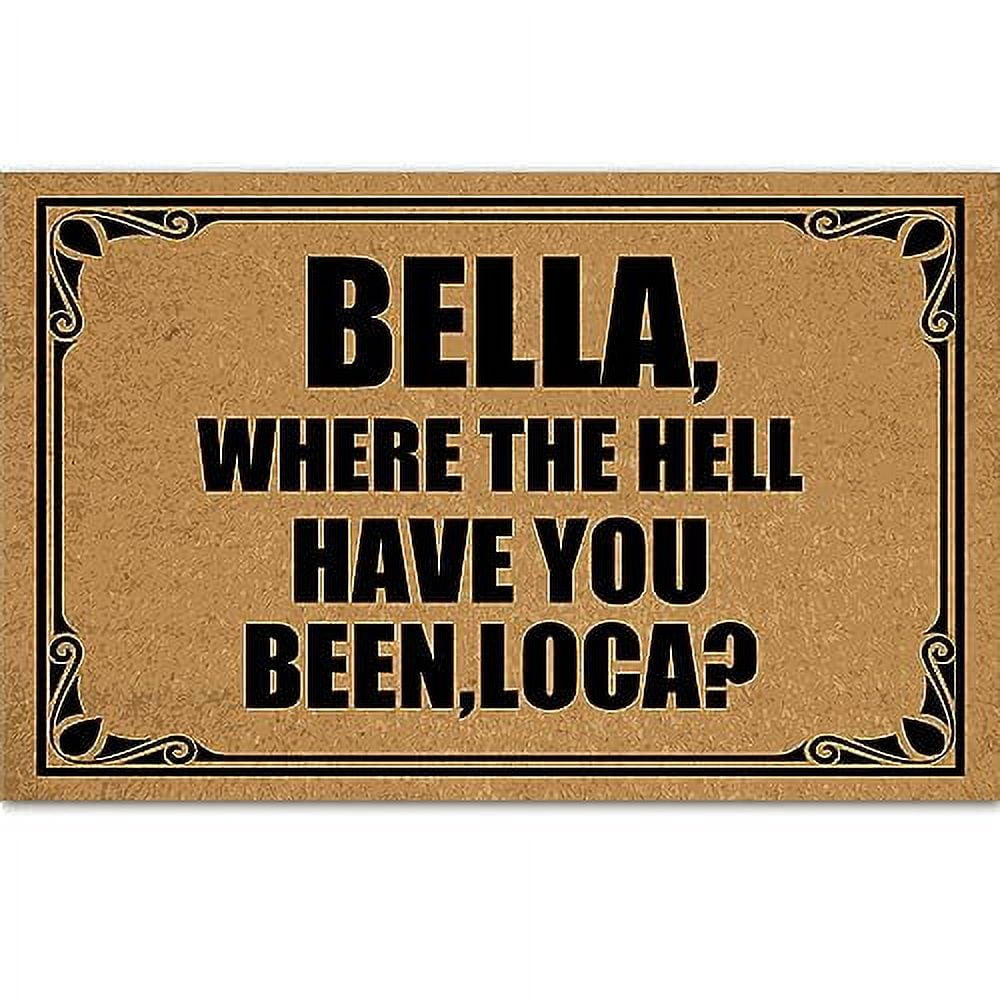 30X17 Inch Large Front Door Mats Outdoor Funny , Bella Where The Hell ...