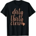 30th Birthday Gift Girly Rose Dirty Thirty Crew 3 T-Shirt - Walmart.com