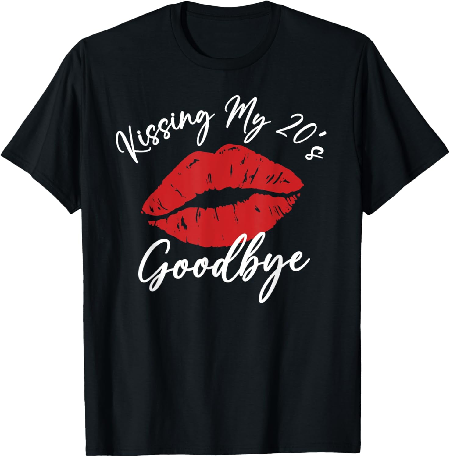 30th Birthday Kissing My 20s Goodbye Flirty Turning 30 T-Shirt ...