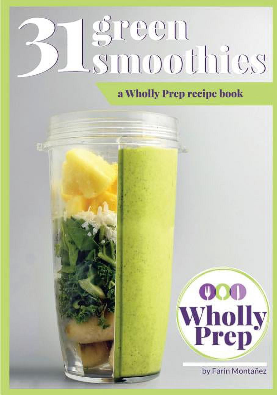 31 Green Smoothies: a Wholly Prep recipe book, (Paperback) - Walmart.com