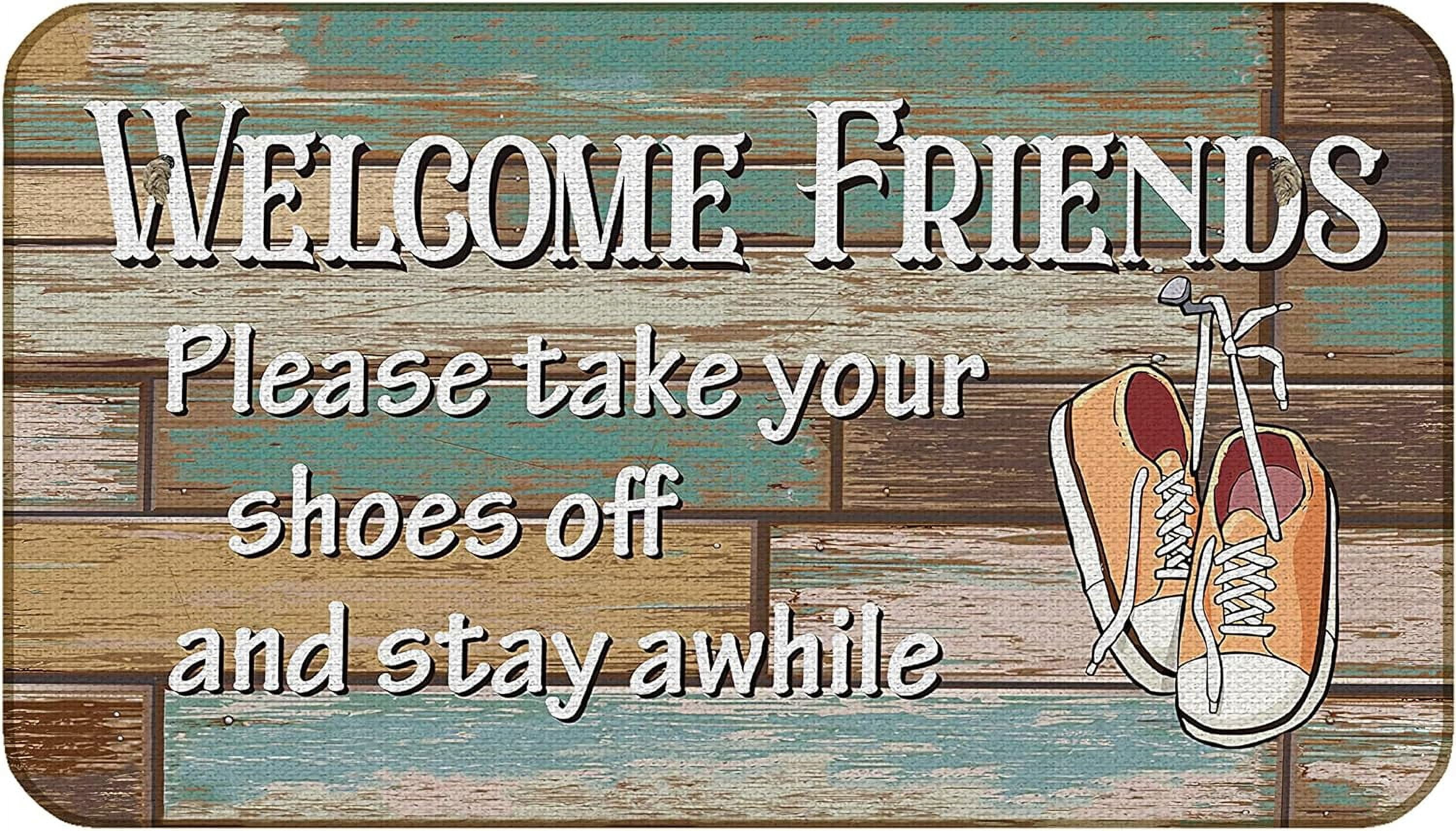 32*20inches Welcome Friends Please Take Your Shoes Off and Stay Awhile ...
