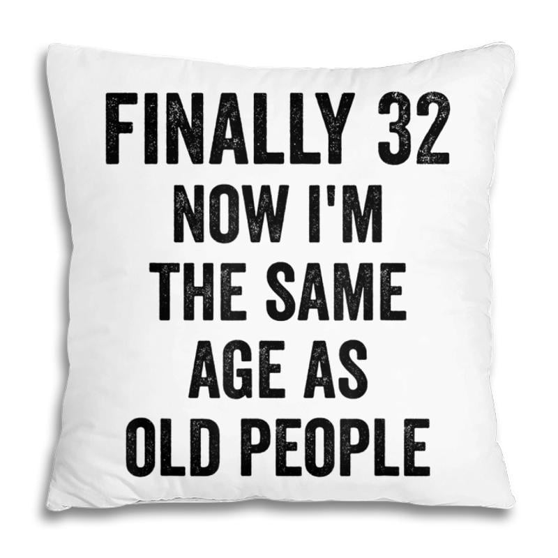32Th Birthday Adult Humor Old People Birthday Decorations Pillow ...