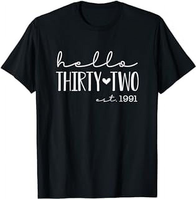 32nd Birthday Hello Thirty Two Hello 32 Est. 1991 T-Shirt - Walmart.com