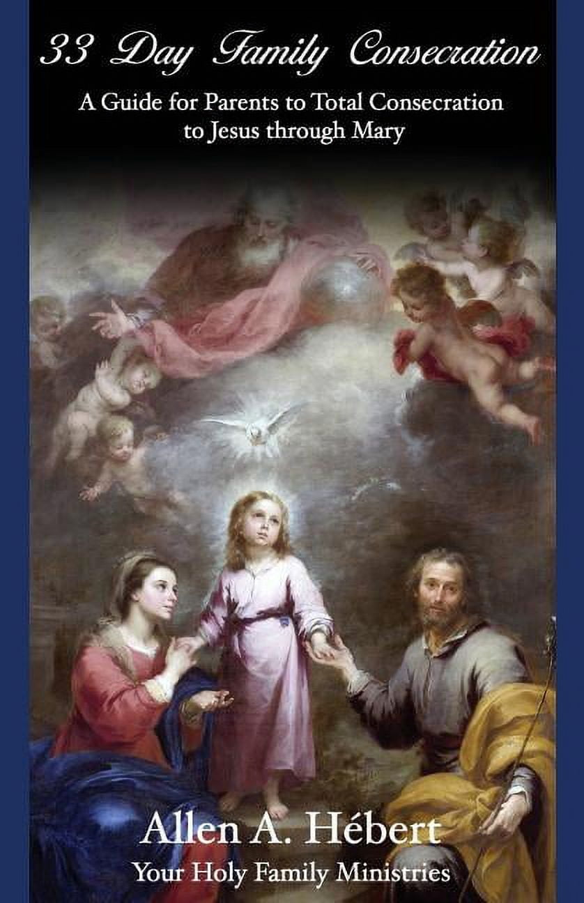 33 Day Family Consecration: A Guide for Parents to total Consecration ...