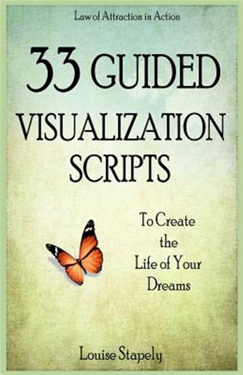 33 Guided Visualization Scripts to Create the Life of Your Dreams ...