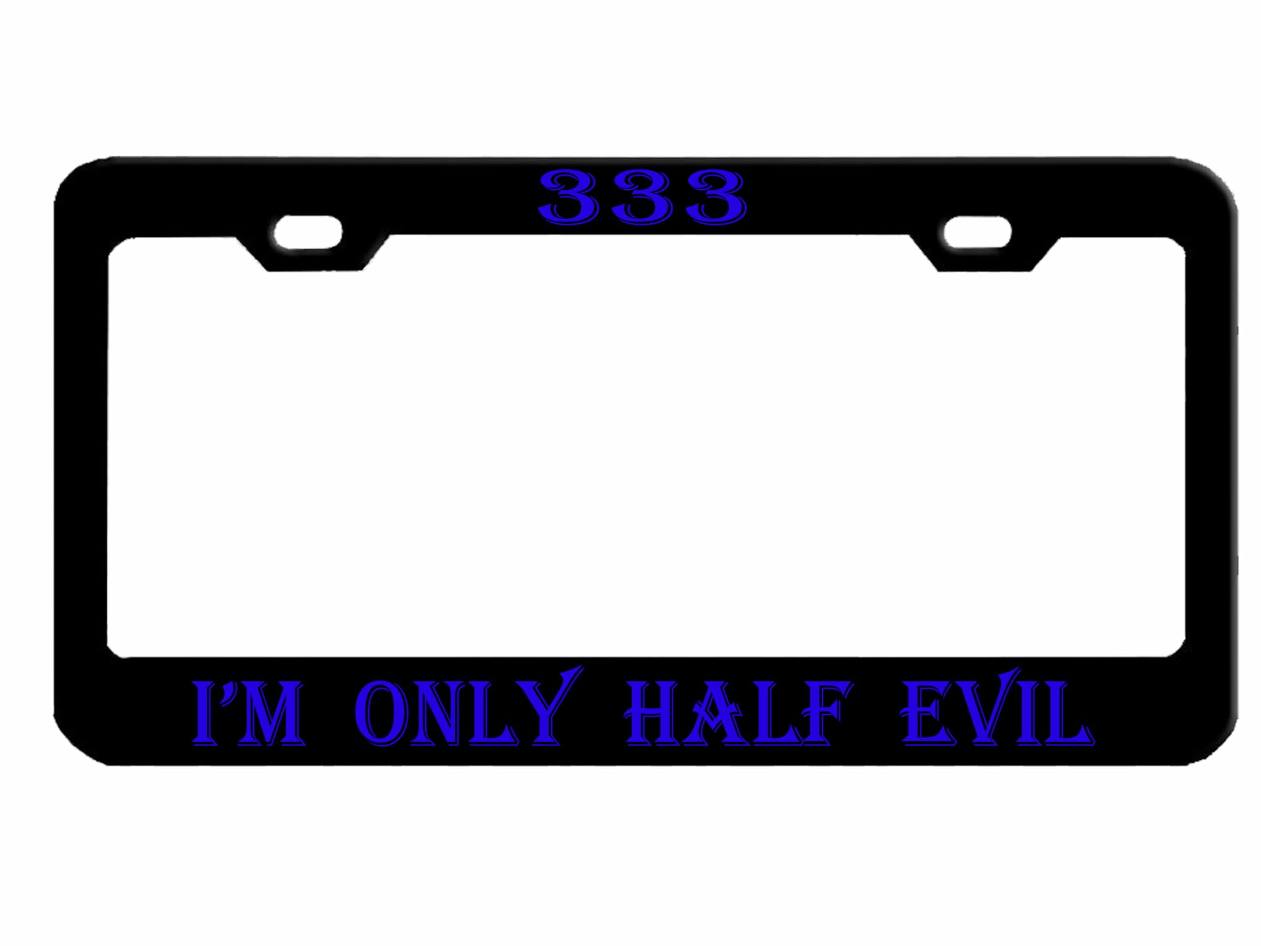 333 I'm only Half Evil Heavy Style Metal License Plate Frame ...