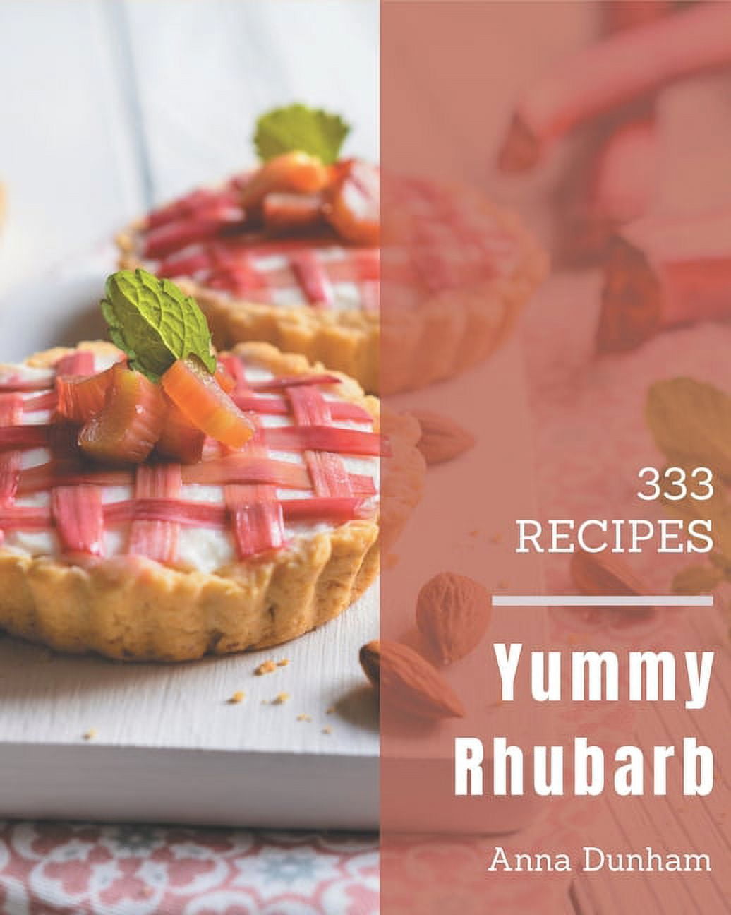 333 Yummy Rhubarb Recipes: A Yummy Rhubarb Cookbook You Will Love ...