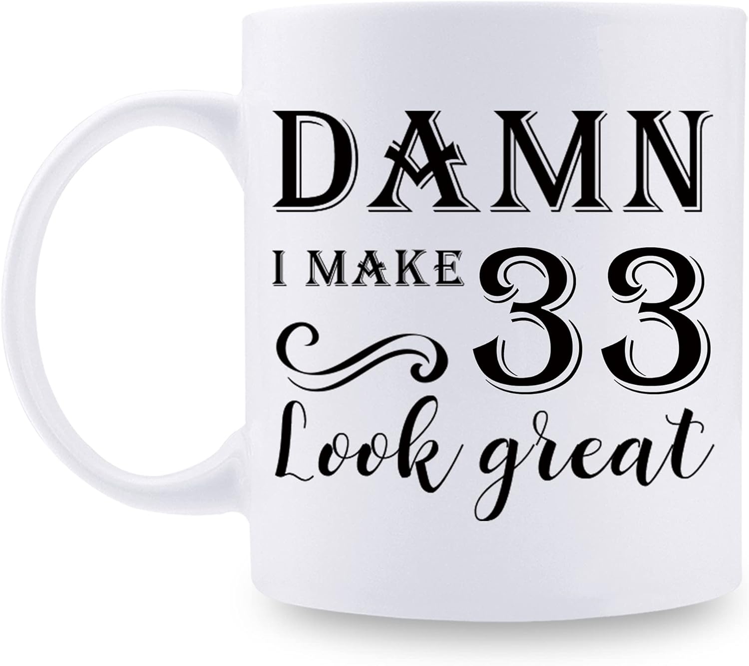 33rd Birthday Gifts for Women Men - Damn I Make 33 Look Great Mug - 33 ...