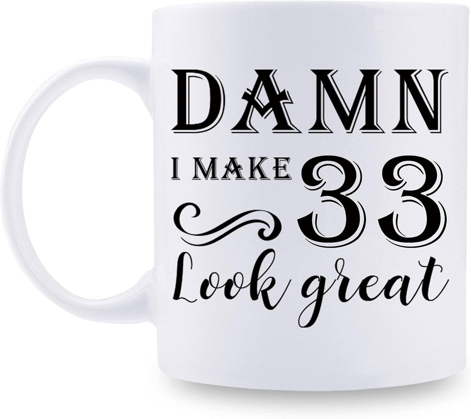 33rd Birthday Gifts for Women Men - Damn I Make 33 Look Great Mug - 33 ...