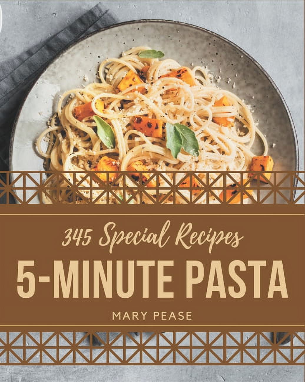 345 Special 5-Minute Pasta Recipes : A 5-Minute Pasta Cookbook for ...
