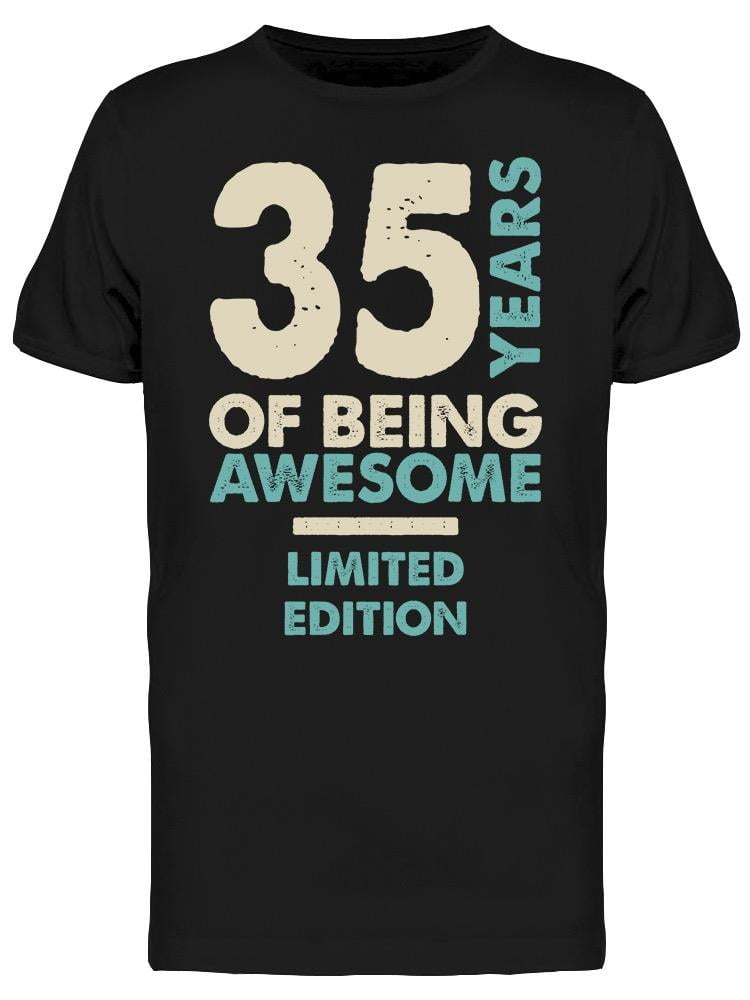 35 Years Being Limited Edition Men's T-shirt - Walmart.com
